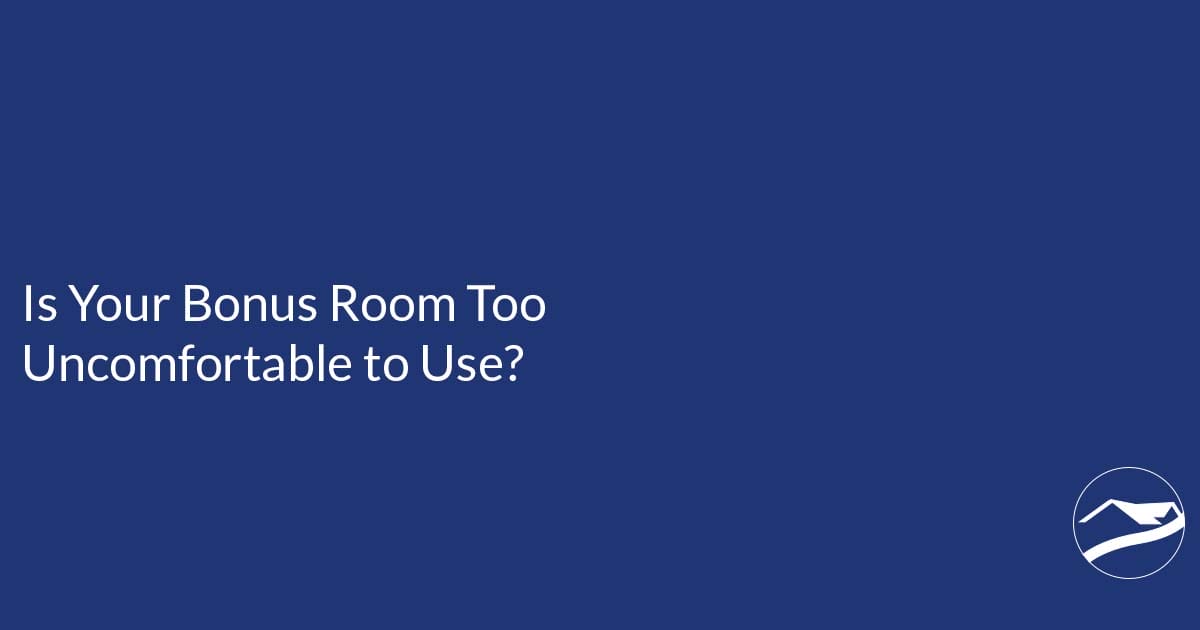 Bonus Room Too Hot or Cold? How to Fix It