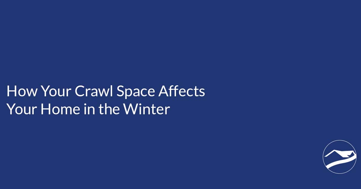 How Your Crawl Space Affects Your Home in Winter