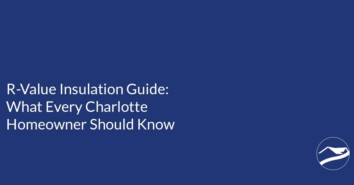 Insulation R-Value Guide for Charlotte, NC Homes